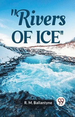 Rivers of Ice (Edition2023) - Robert Michael Ballantyne, R M Ballantyne ...