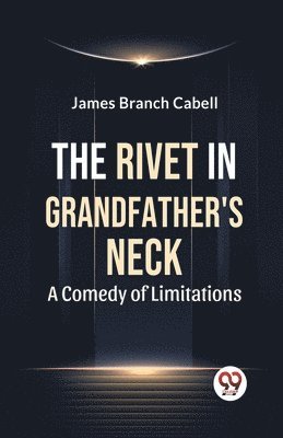 Rivet in Grandfather's Neck A Comedy of Limitations (Edition2023 ...