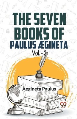 seven books of Paulus Ægineta, volume 2 (Edition2023) - Aegineta Paulus ...