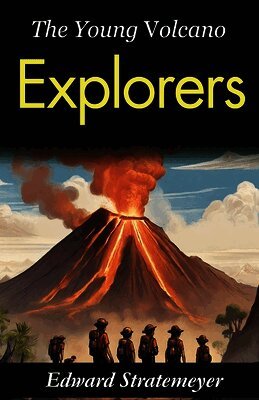 The Young Volcano Explorers: Edward Stratemeyer's Journey into Volcanic ...