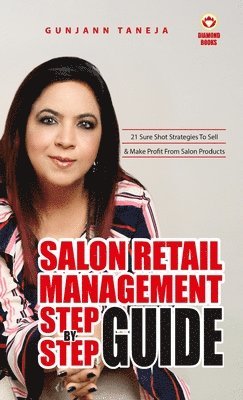Salon Retail Management Step by Step Guide (Edition2023) - Taneja Gunjann, Taneja Gunjann - Bok ...