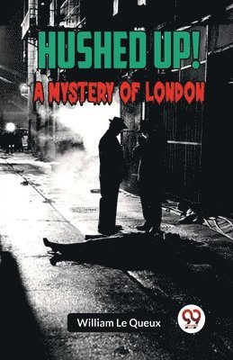 Hushed Up!A Mystery of London (Edition2023) - William Le Queux - Häftad ...