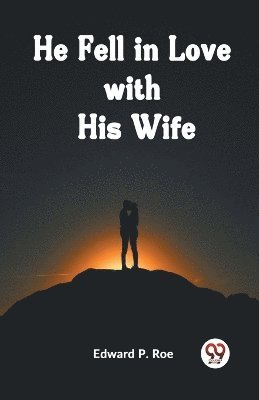 He Fell in Love with His Wife (Edition2023) - P Roe Edward, P Roe Edward - Häftad (9789359956701 ...