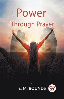 Power Through Prayer (Edition2023) - Bounds E M, Bounds E M - Häftad ...