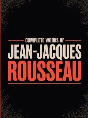 Complete Works of Jean-Jacques Rousseau (Grapevine edition) - Jean ...