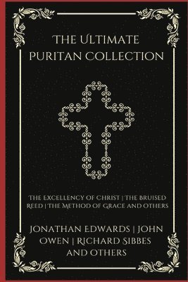 The Ultimate Puritan Collection: The Excellency of Christ, The Bruised ...