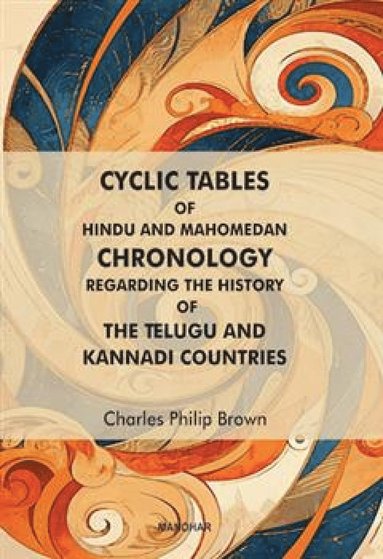 Cyclic Tables of Hindu and Mahomedan Chronology Regarding the History ...