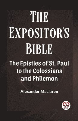 Expositor'S Bible The Epistles Of St. Paul To The Colossians And ...