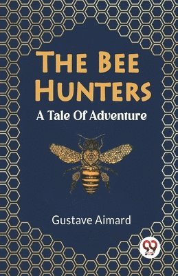 Bee Hunters A Tale Of Adventure - Gustave Aimard - Häftad (9789361155697) | Bokus