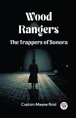 Wood Rangers The Trappers Of Sonora - Captain Mayne Reid - Häftad ...