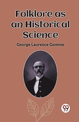 Folklore as an Historical Science (Edition2023) - George Laurence Gomme ...