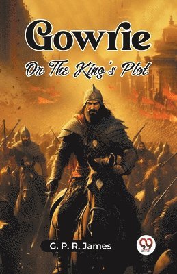 GowrieOr The King's Plot (Edition2023) - George Payne Rainsford James ...