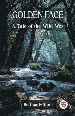 Golden FaceA Tale of the Wild West (Edition2023) - Bertram Mitford ...
