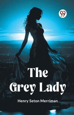 Grey Lady (Edition2023) - Henry Seton Merriman - Häftad (9789361421976 ...
