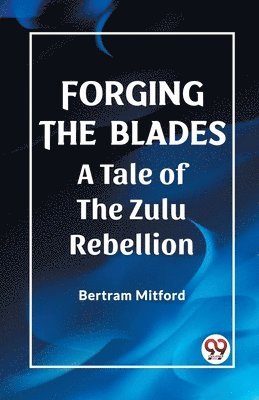 Forging the BladesA Tale of the Zulu Rebellion (Edition2023) - Bertram ...