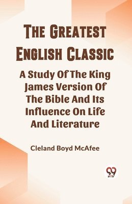 Greatest English ClassicA Study Of The King James Version Of The Bible ...