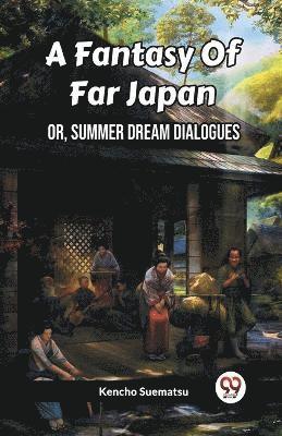 Fantasy Of Far JapanOr, Summer Dream Dialogues (Edition2023) - Kencho Suematsu - Häftad ...