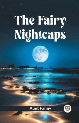 Fairy Nightcaps (Edition2023) - Aunt Fanny - Häftad (9789361424991) | Bokus