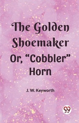 Golden Shoemakeror, "Cobbler" Horn (Edition2023) - J W Keyworth, J W ...