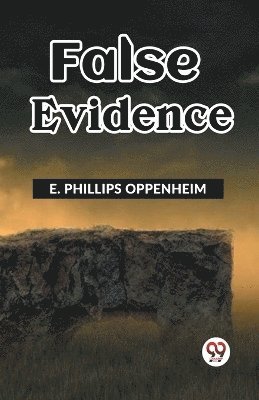 FALSE EVIDENCE (Edition2023) - E Phillips Oppenheim, E Phillips Oppenheim - Häftad ...