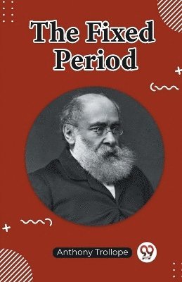 Fixed Period (Edition2023) - Anthony Trollope - Häftad (9789361427503) | Bokus