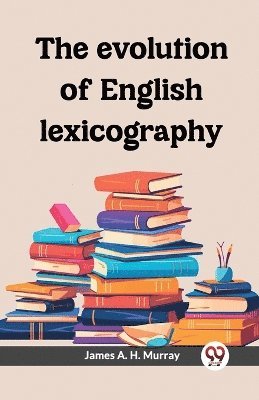 evolution of English lexicography (Edition2023) - James A H Murray ...