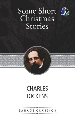 Some Short Christmas Stories Classic Story Collection - Charles Dickens ...