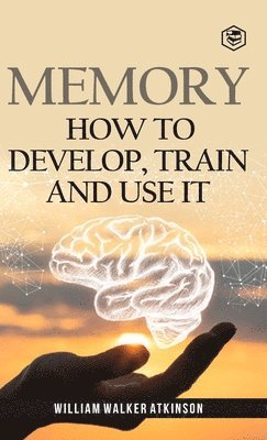 Memory: How to Develop, Train and Use It - William Walker Atkinson - Bok (9789362053206) | Bokus