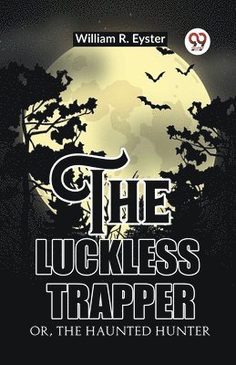 luckless trapperOr, The haunted hunter (Edition2023) - William R Eyster ...