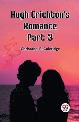 Hugh Crichton's Romance Part 3 (Edition2023) - Christabel Rose ...