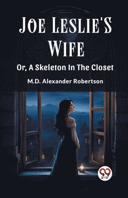 Joe Leslie'S WifeOr, A Skeleton In The Closet (Edition2023) - Alexander ...