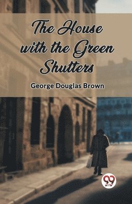 House with the Green Shutters (Edition2023) - George Douglas Brown ...
