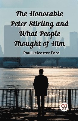 Honorable Peter Stirling and What People Thought of Him (Edition2023) - Paul Leicester Ford ...