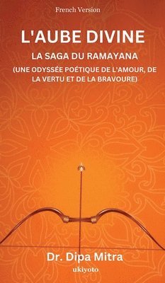 Divine Dawning: the Saga of Ramayana - Dipa Mitra, Dr Dipa Mitra, Dr Dipa Mitra, Dipa Mitra ...