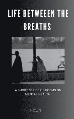 Life Between The Breaths short series of poems on mental health - Nicky ...