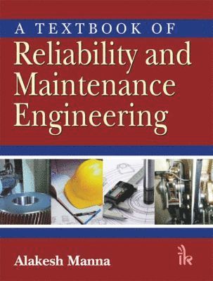Textbook of Reliability and Maintenance Engineering - Alakesh Manna ...