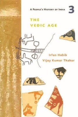 People?s History of India 3 - The Vedic Age - Irfan Habib, Vijay Thakur - Häftad (9789382381716 ...