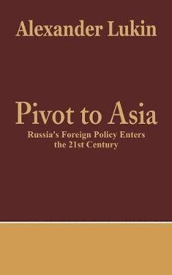 Pivot to Asia - Alexander Lukin, Alexander Research Fellow Lukin - Bok (9789385563645) | Bokus