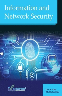 Information and Network Security - Dr C S Pillai, B S Shakunthala, Dr C S Pillai, B S ...