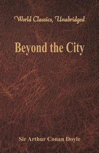 Beyond the City - Sir Arthur Conan Doyle - Häftad (9789386423344) | Bokus
