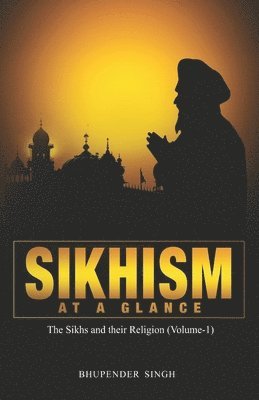 Sikhism at a Glance: The Sikhs and their Religion - Bhupender Singh ...