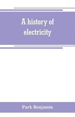 history of electricity (the intellectual rise in electricity) from ...