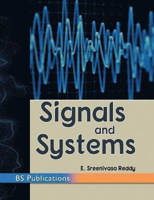 Signals & Systems - E Srinivas Reddy, E Srinivas Reddy, E Reddy Srinivas - Bok (9789389354157 ...