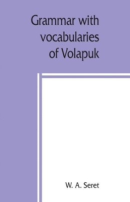Grammar with vocabularies of Volapu?k (the language of the world) for ...