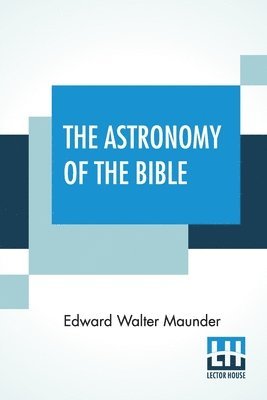 Astronomy Of The Bible - Edward Walter Maunder - Häftad (9789390294091 ...