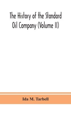 history of the Standard Oil Company (Volume II) - Ida M Tarbell, Ida M ...