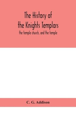 history of the Knights Templars - C G Addison, C G Addison - Häftad (9789390400416) | Bokus