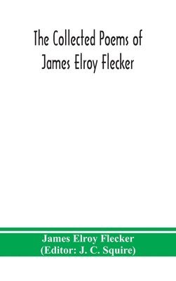collected poems of James Elroy Flecker - James Elroy Flecker, J C ...