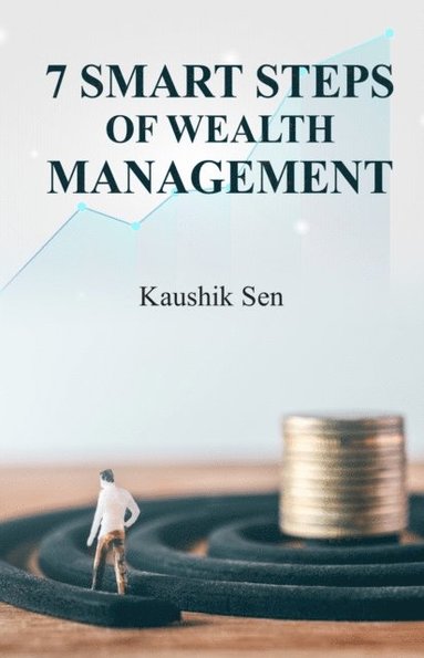 7 Smart Steps Of Wealth Management - Ebok - Kaushik Sen (9789390463541 ...
