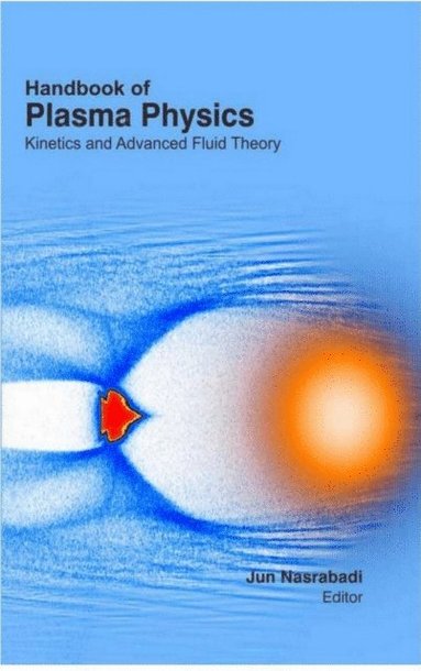Handbook Of Plasma Physics Kinetics And Advanced Fluid Theory - Ebok - Jun Nasrabadi ...